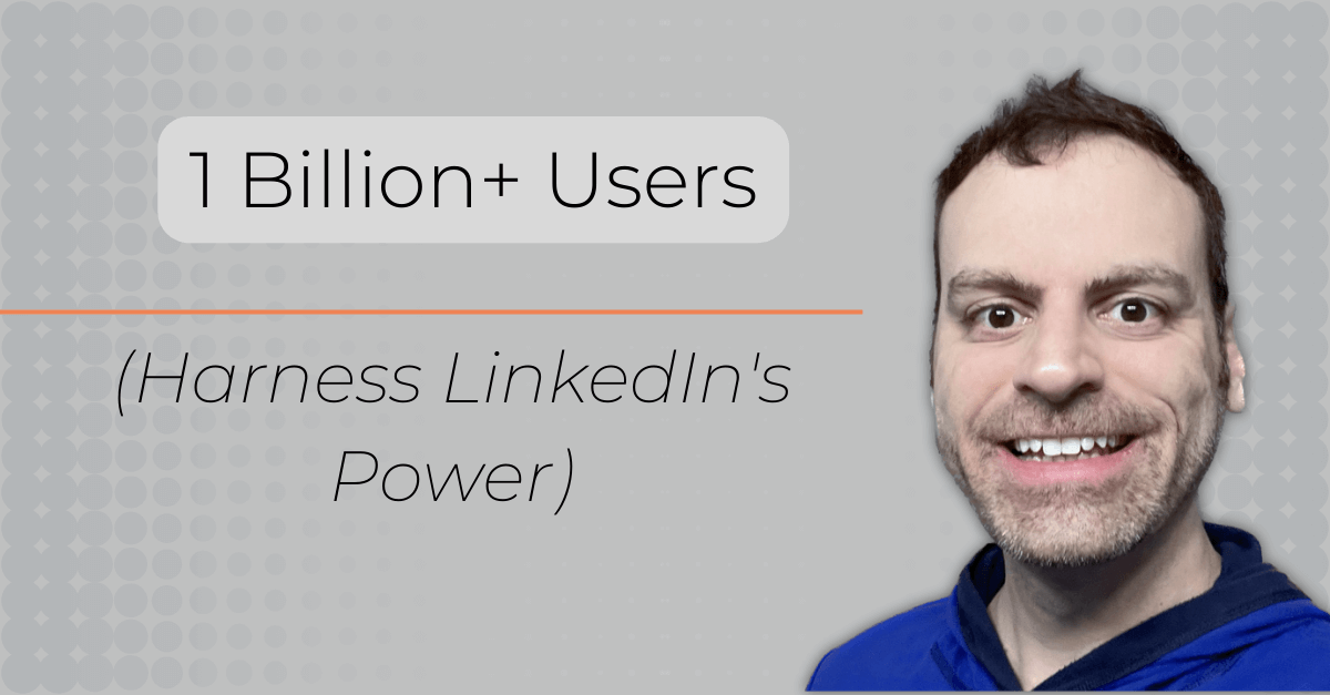 1 Billion+ Users (Harness LinkedIn's Power)